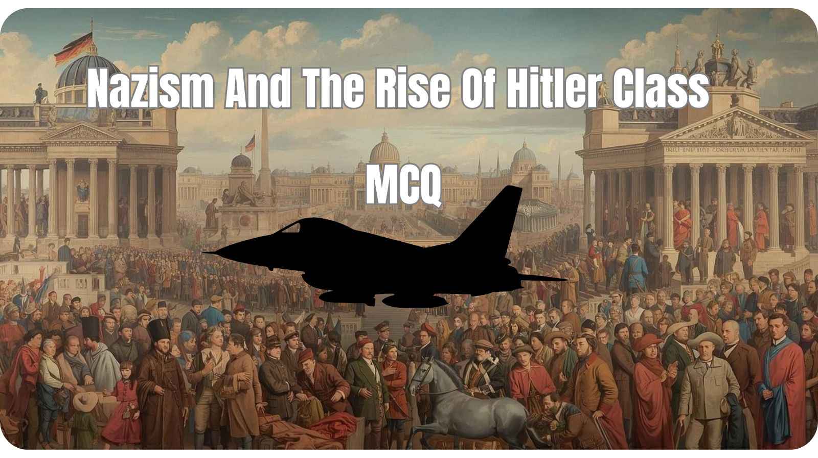 MCQ Nazism And The Rise Of Hitler Class 9| Topic Wise Master Quiz